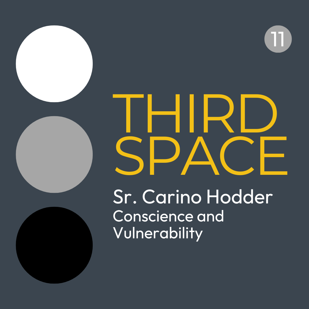 Third Space Podcast: Sr. Carino Hodder - Conscience and Vulnerability - Where Peter Is