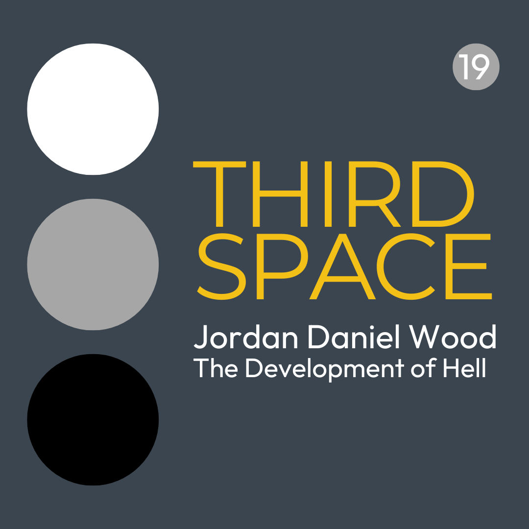 Third Space Podcast: Jordan Daniel Wood - The Development of Hell ...